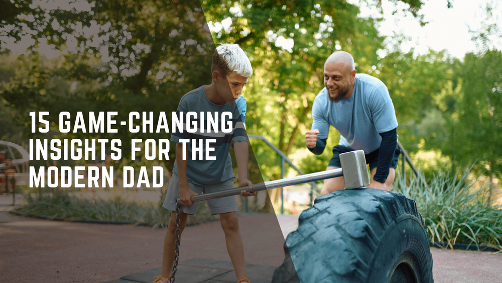 15 Game-Changing Insights for the Modern Dad | Active Parenting