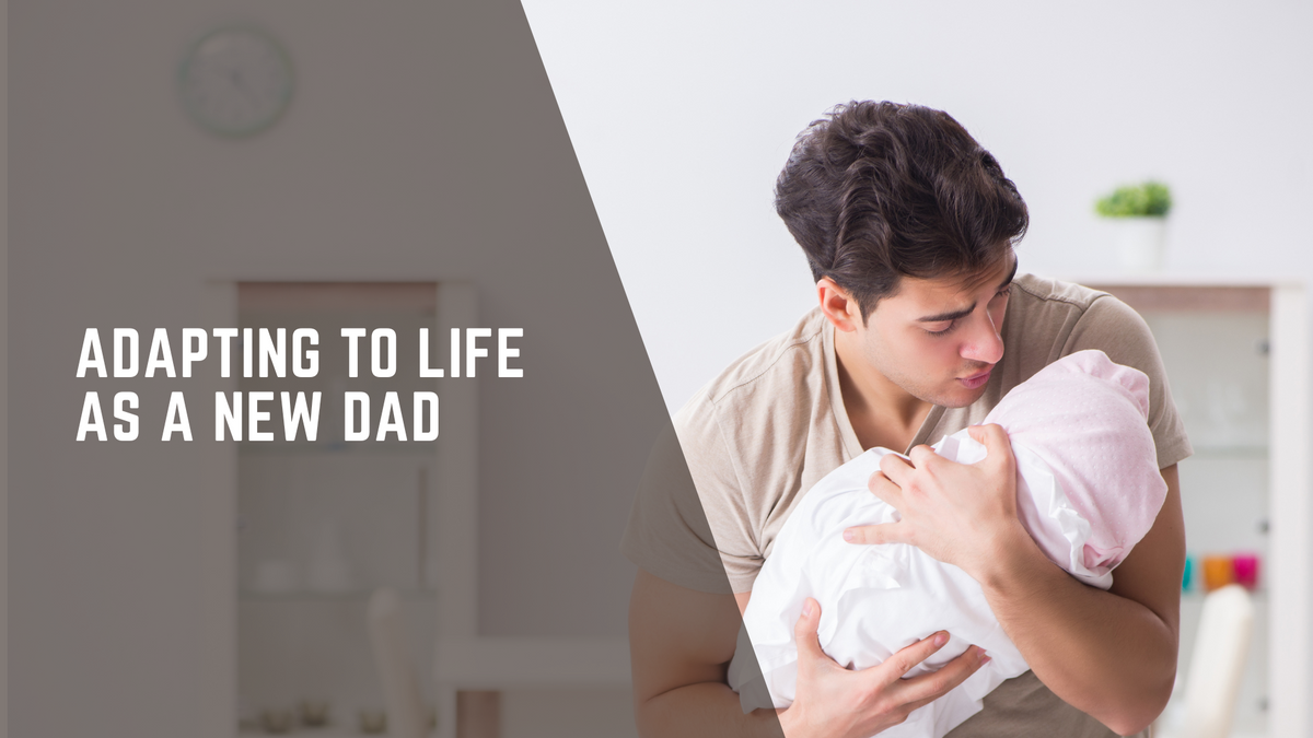 Adapting To Life As A Dad: Navigating the New Normal | Active Parenting
