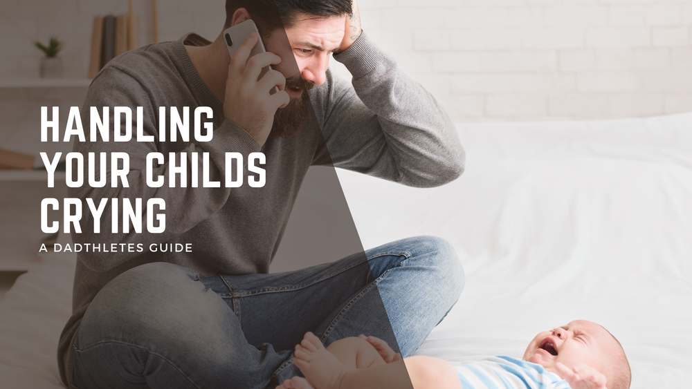 Dadthletes Guide: Handling Your Child's Crying | Active Parenting