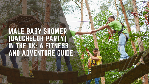 Top Things to Do for A Male Baby Shower (Dadchelor Party) in the UK: A ...